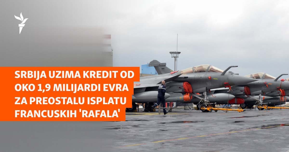 Srbija uzima kredit od oko 1,9 milijardi evra za preostalu isplatu francuskih 'Rafala'