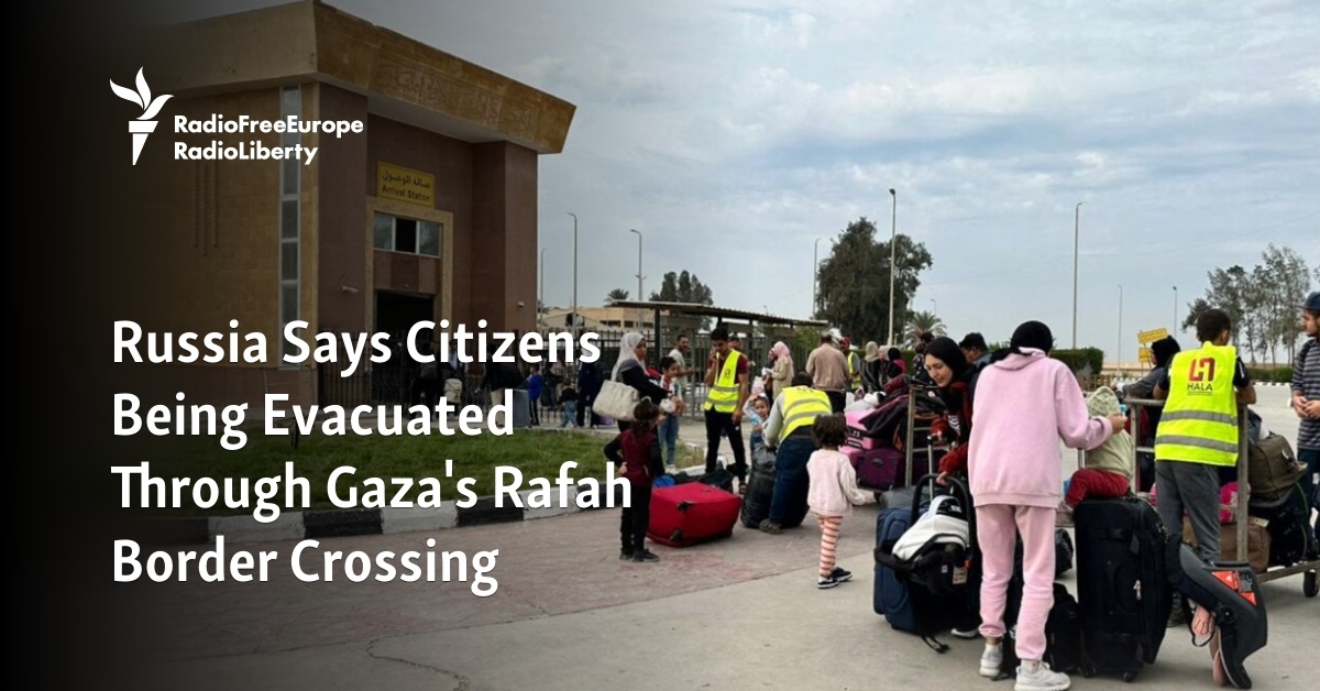 Russia Says Citizens Being Evacuated Through Gaza's Rafah Border Crossing