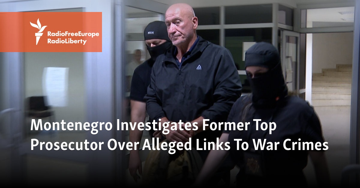 Montenegro Investigates Former Top Prosecutor Over Alleged Links To War ...