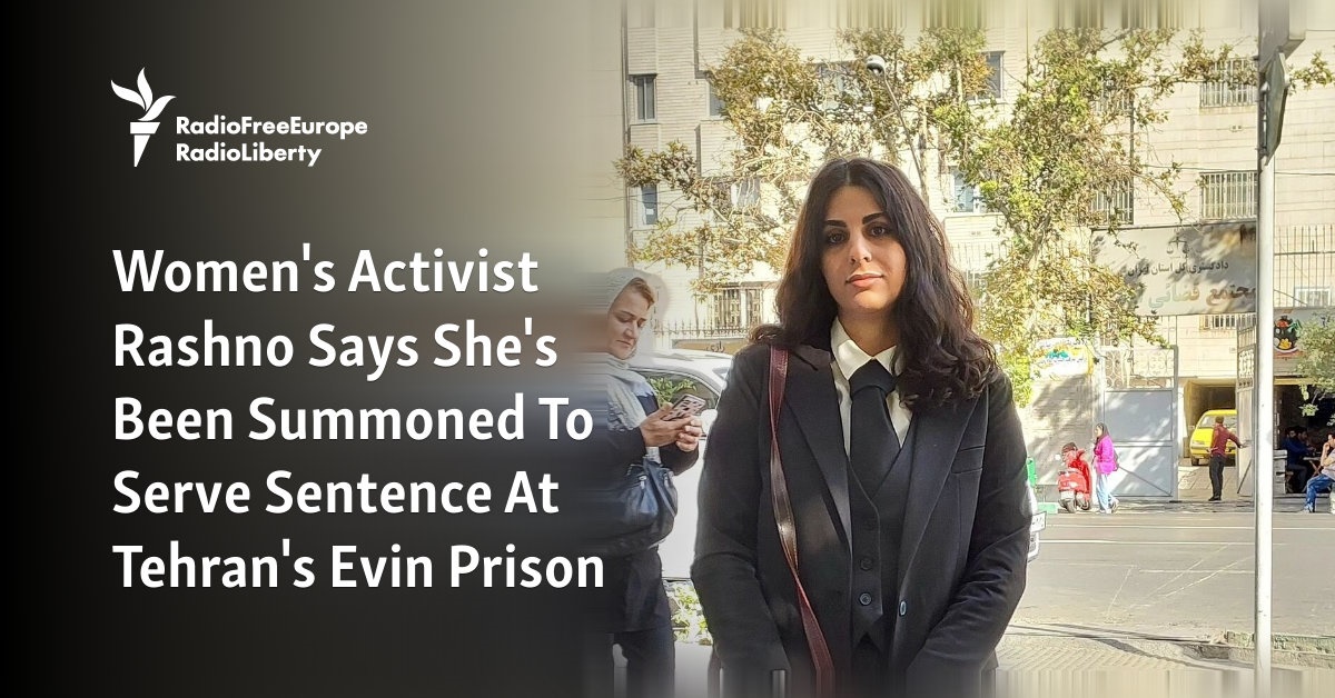 Women's Activist Rashno Says She's Been Summoned To Serve Sentence At ...