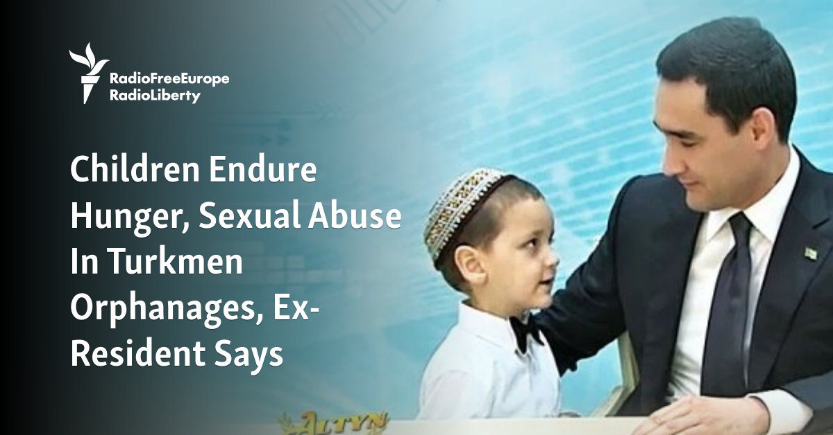 Children Endure Hunger, Sexual Abuse In Turkmen Orphanages, Ex-Resident ...