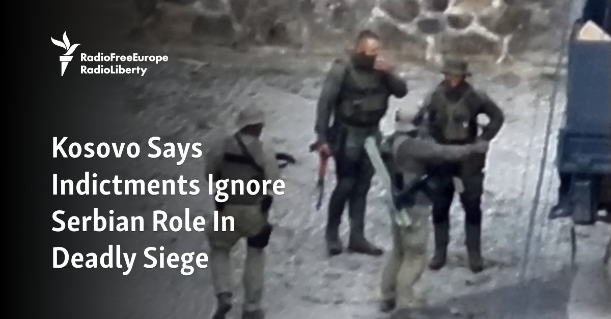 Kosovo Says Indictments Ignore Serbian Role In Deadly Siege