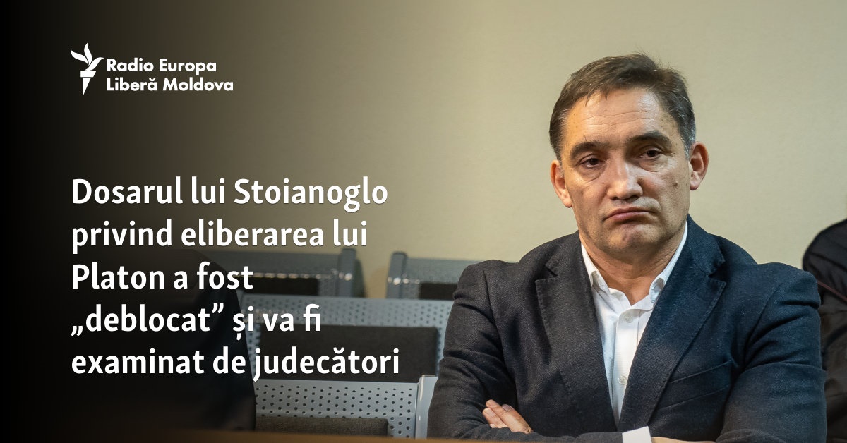 Dosarul lui Stoianoglo privind eliberarea lui Platon a fost „deblocat ...