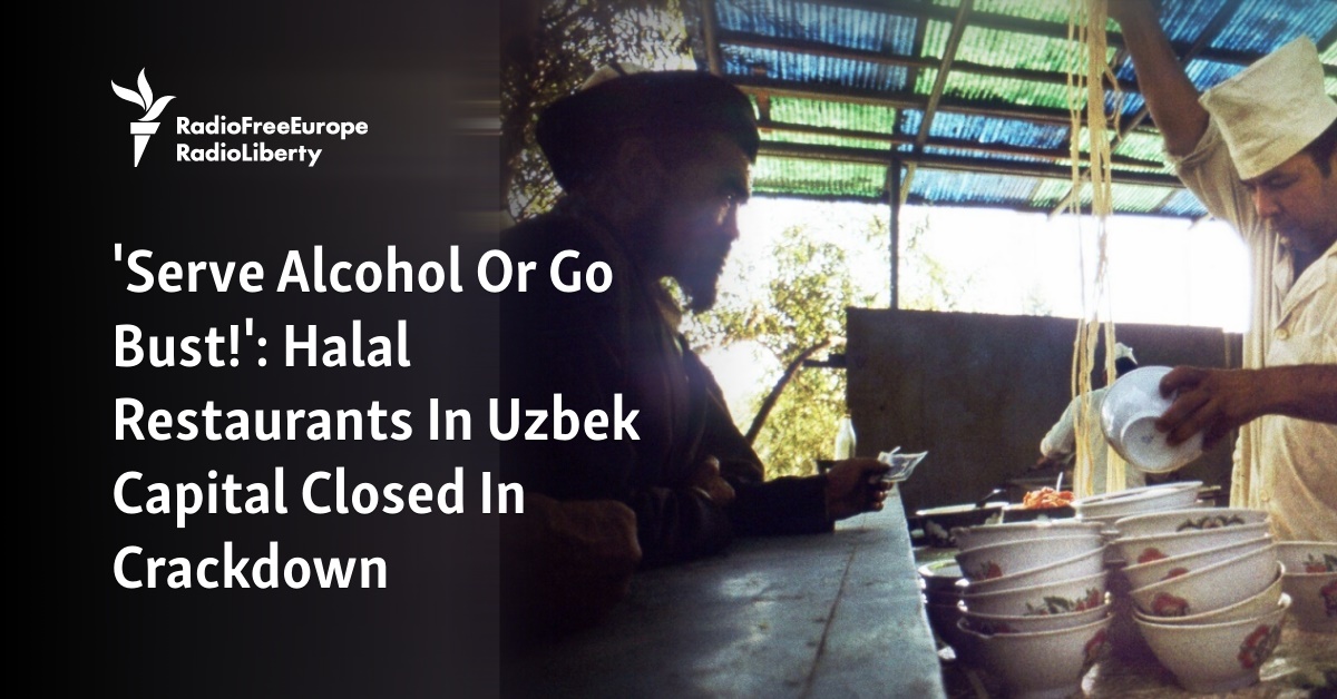 'Serve Alcohol Or Go Bust!' Halal Restaurants In Uzbek Capital Closed ...