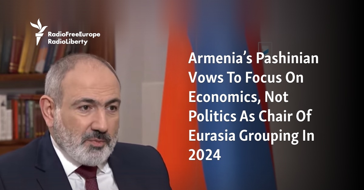 Armenia's Pashinian Vows To Focus On Economics As Chair Of Eurasia Grouping