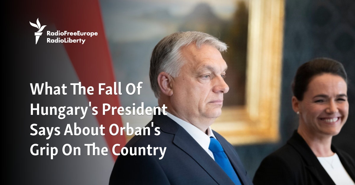 What The Fall Of Hungary's President Says About Orban's Grip On The Country