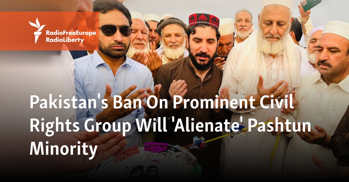 Pakistan's Ban On Prominent Civil Rights Group Will 'Alienate' Pashtun ...