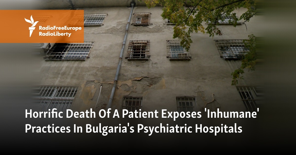 Horrific Death Of A Patient Exposes 'Inhumane' Practices In Bulgaria's ...