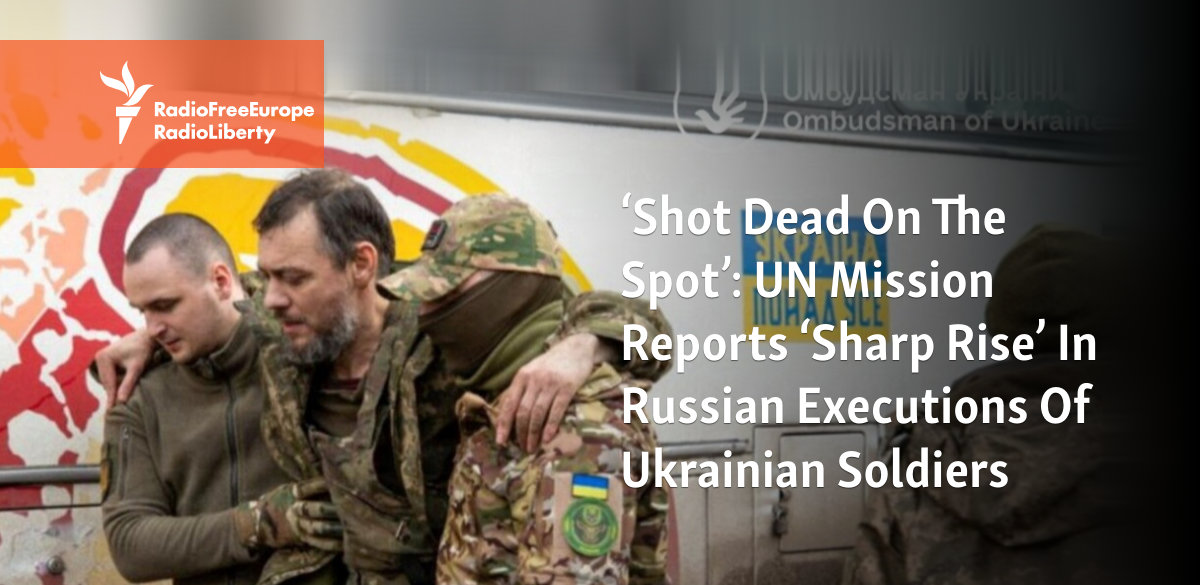 Russia Executing Ukrainian Soldiers On The Spot, Says UN