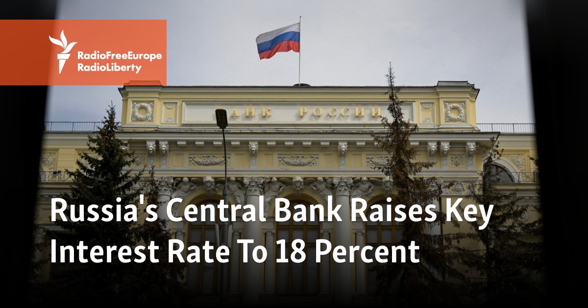 Russia's Central Bank Raises Key Interest Rate To 18 Percent