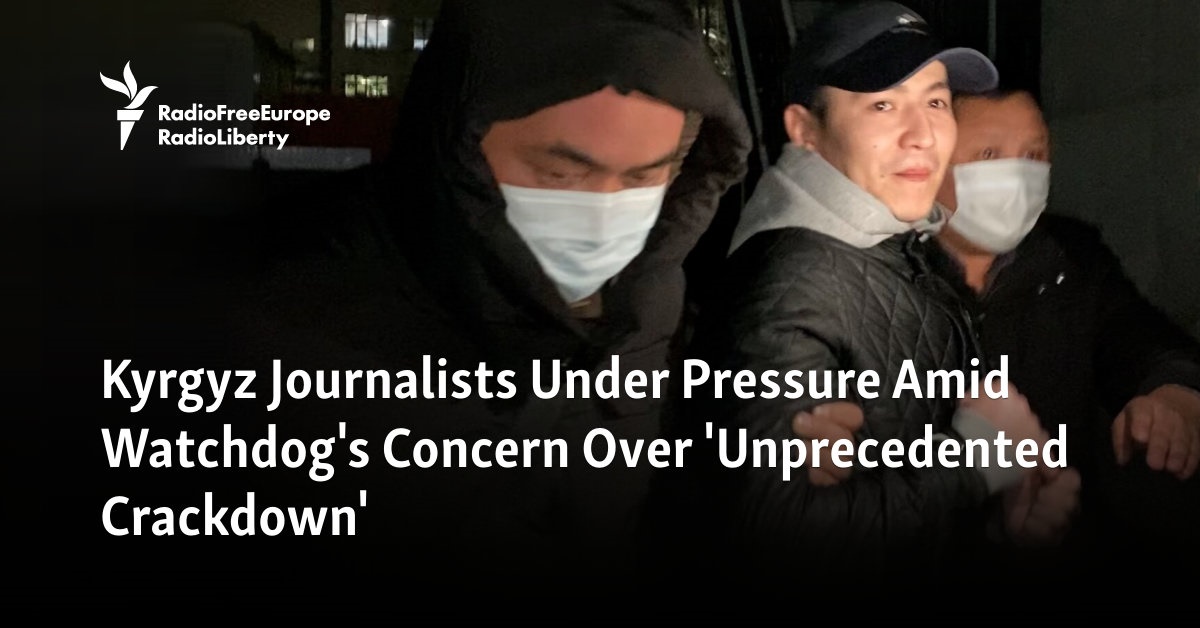 Kyrgyz Journalists Under Pressure Amid Watchdog's Concern Over ...