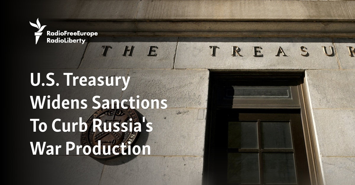 U.S. Treasury Widens Sanctions To Curb Russia's War Production