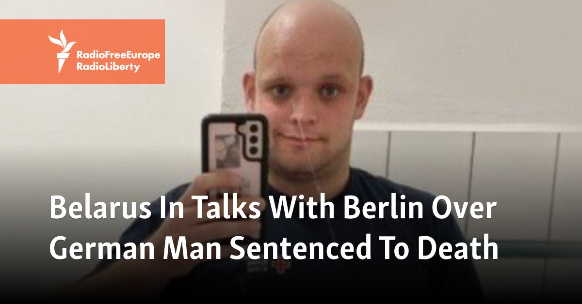 Belarus In Talks With Berlin Over German Man Sentenced To Death