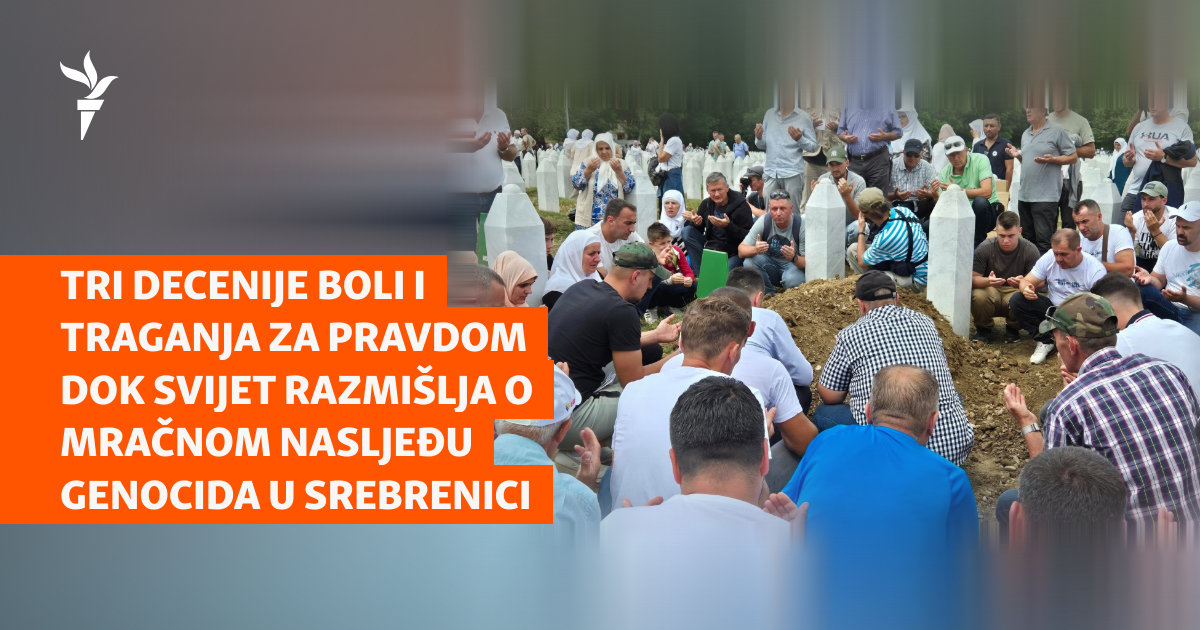 Tri decenije boli i traženja pravde dok svijet razmišlja o mračnom nasljeđu genocida u Srebrenici