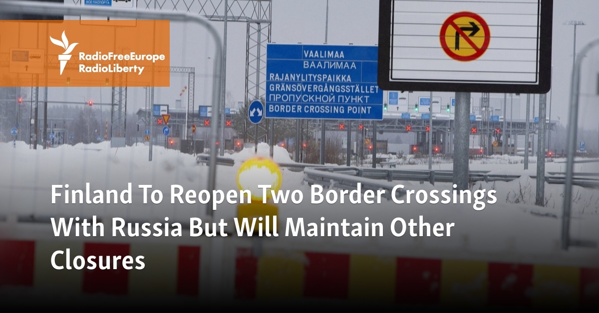 Finland To Reopen Two Border Crossings With Russia But Will Maintain ...