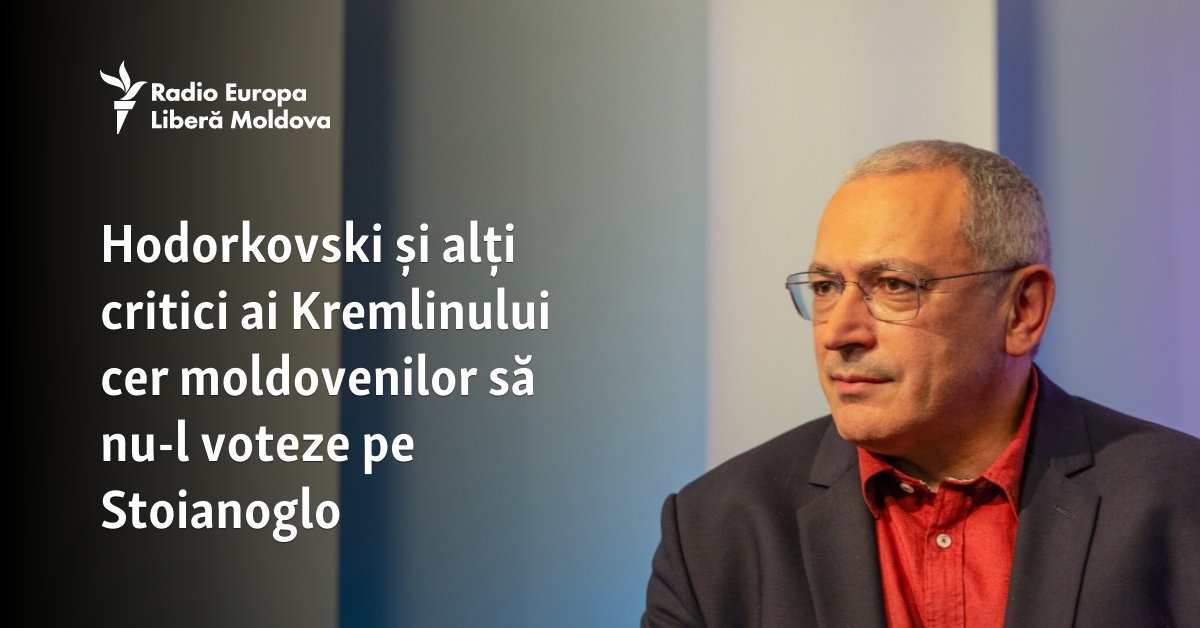 Hodorkovski și alți critici ai Kremlinului cer moldovenilor să nu-l ...