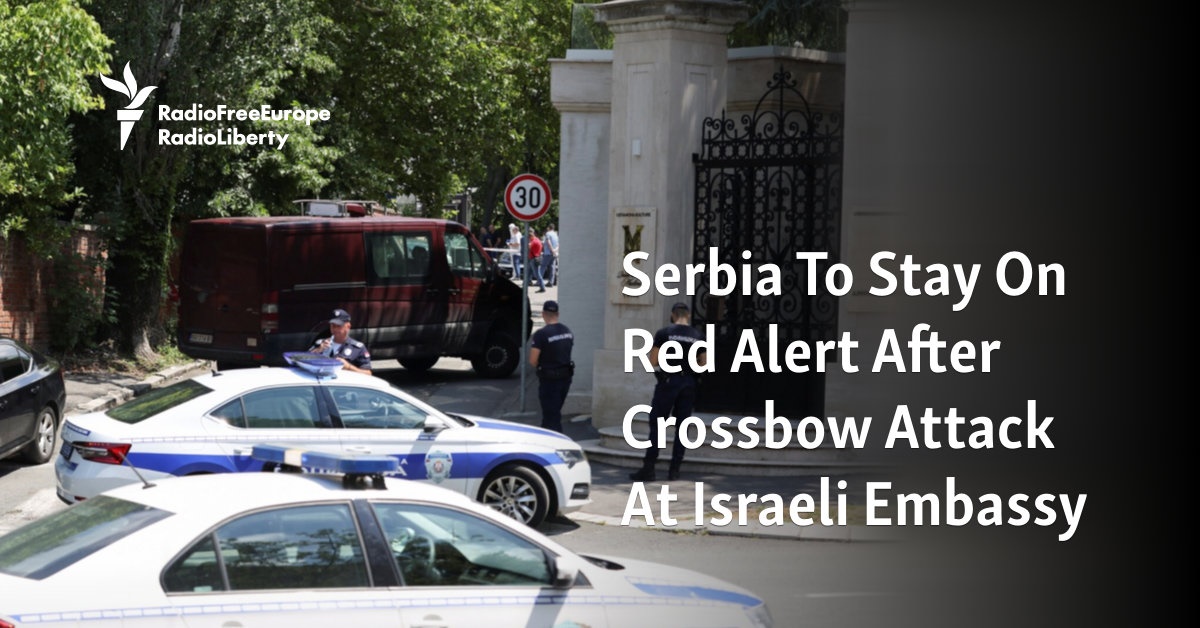 Serbia To Stay On Red Alert After Crossbow Attack At Israeli Embassy