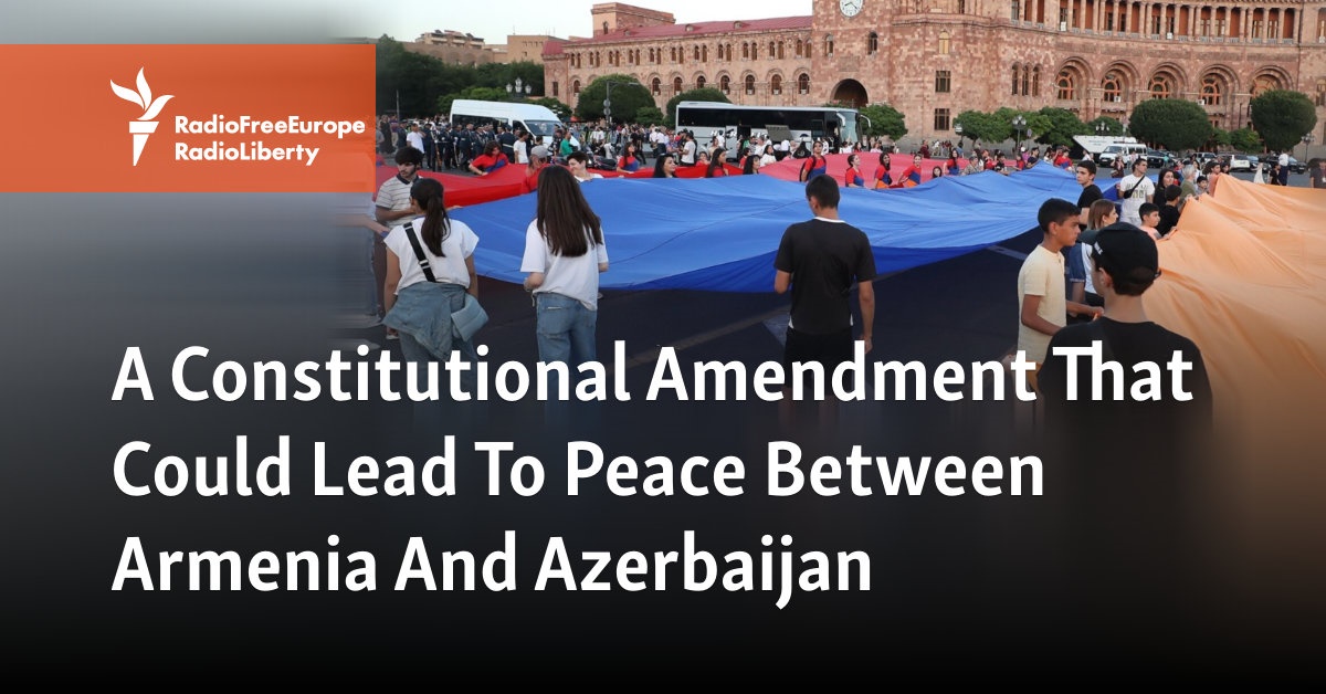 A Constitutional Amendment That Could Lead To Peace Between Armenia And ...