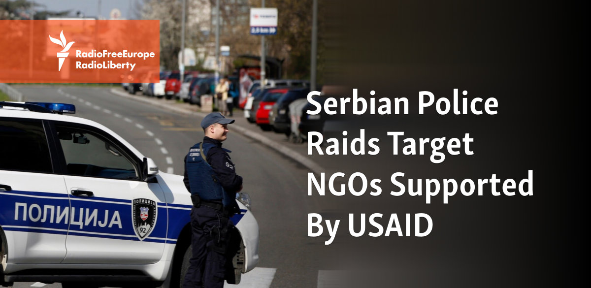 Serbian Police Raids Target NGOs Supported By USAID