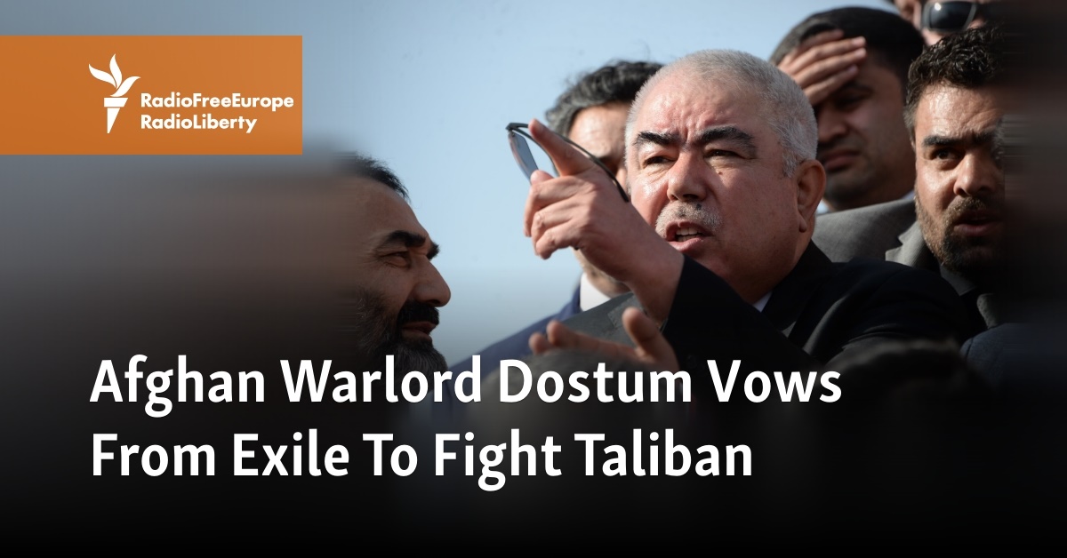Afghan Warlord Dostum Vows From Exile To Fight Taliban
