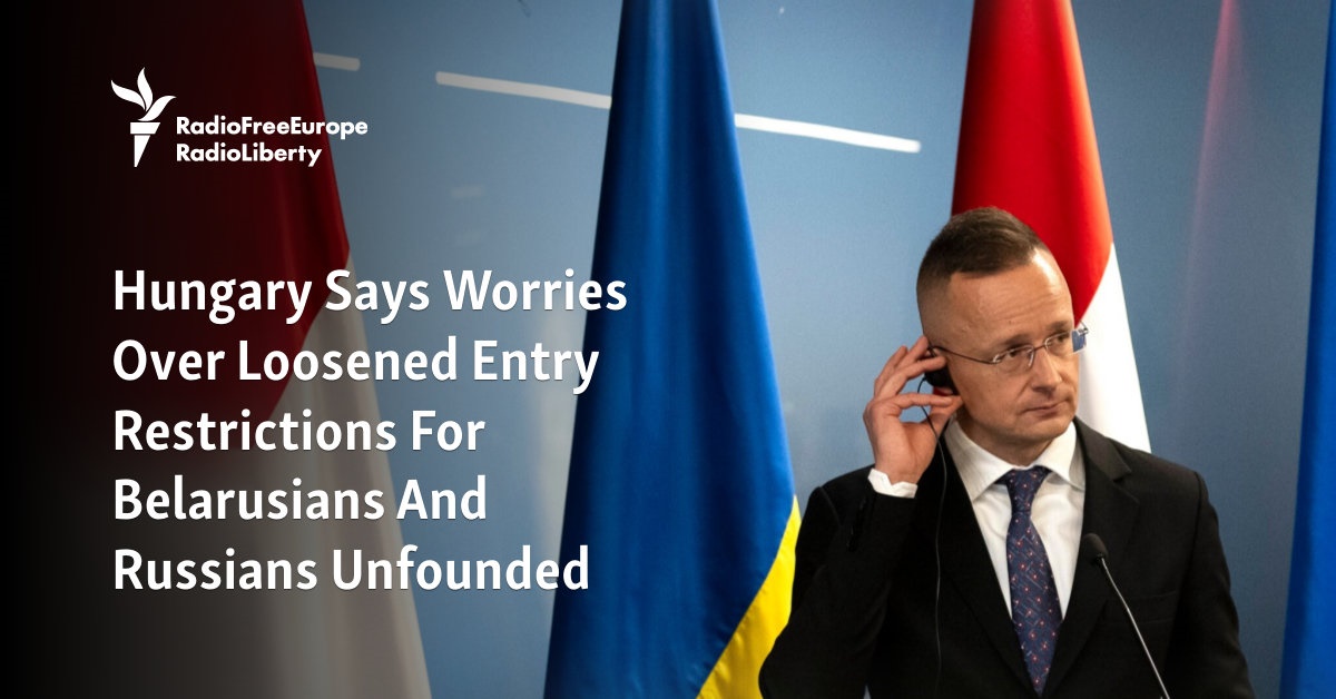Hungary Says Worries Over Loosened Entry Restrictions For Belarusians And Russians Unfounded