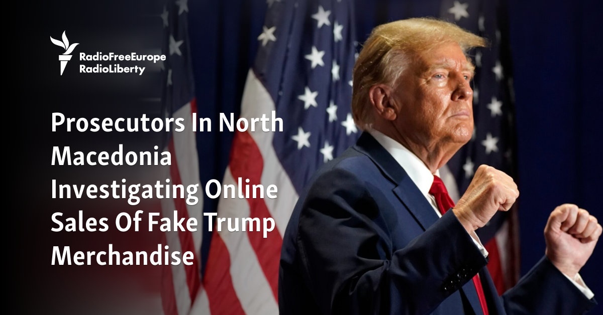 Prosecutors In North Macedonia Investigating Online Sales Of Fake Trump ...