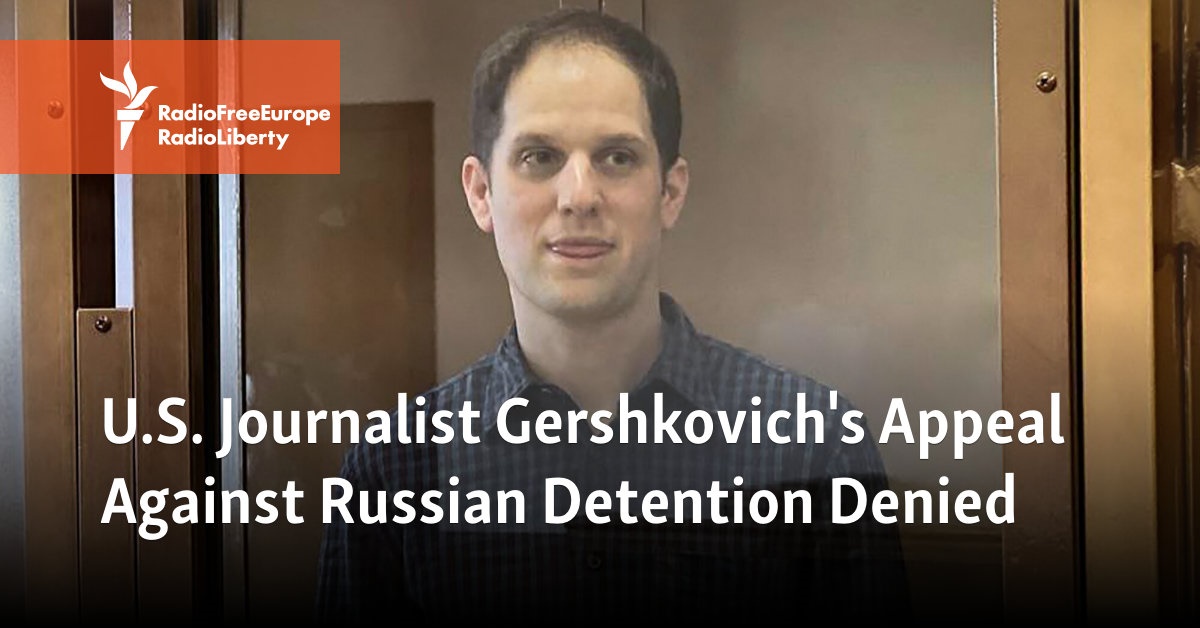 U S Journalist Gershkovichs Appeal Against Russian Detention Denied