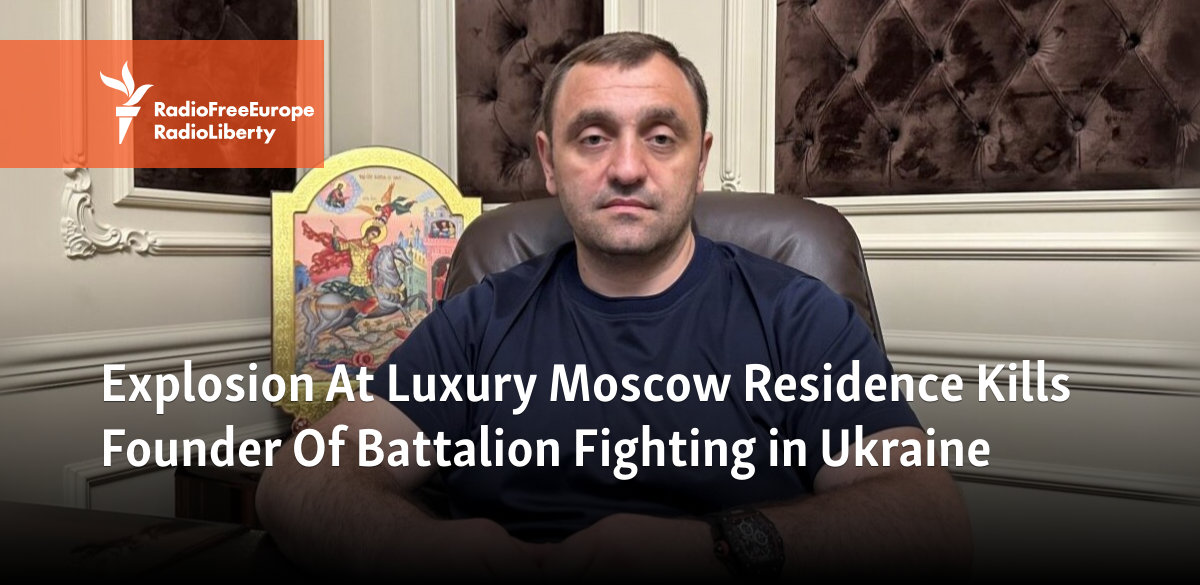 Explosion At Luxury Moscow Residence Kills Founder Of Battalion ...