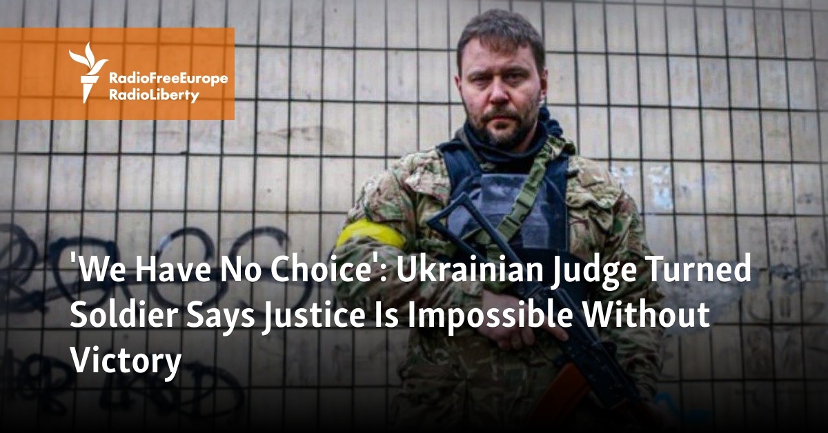 'We Have No Choice': Ukrainian Judge Turned Soldier Says Justice Is ...