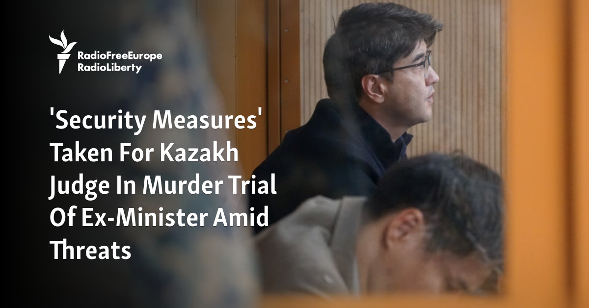 'Security Measures' Taken For Kazakh Judge In Murder Trial Of Ex ...