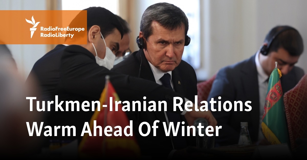 Turkmen-Iranian Relations Warm Ahead Of Winter