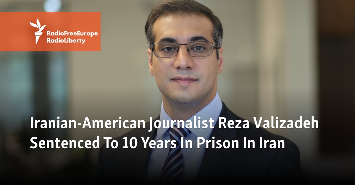 Iranian-American Journalist Reza Valizadeh Sentenced To 10 Years In ...