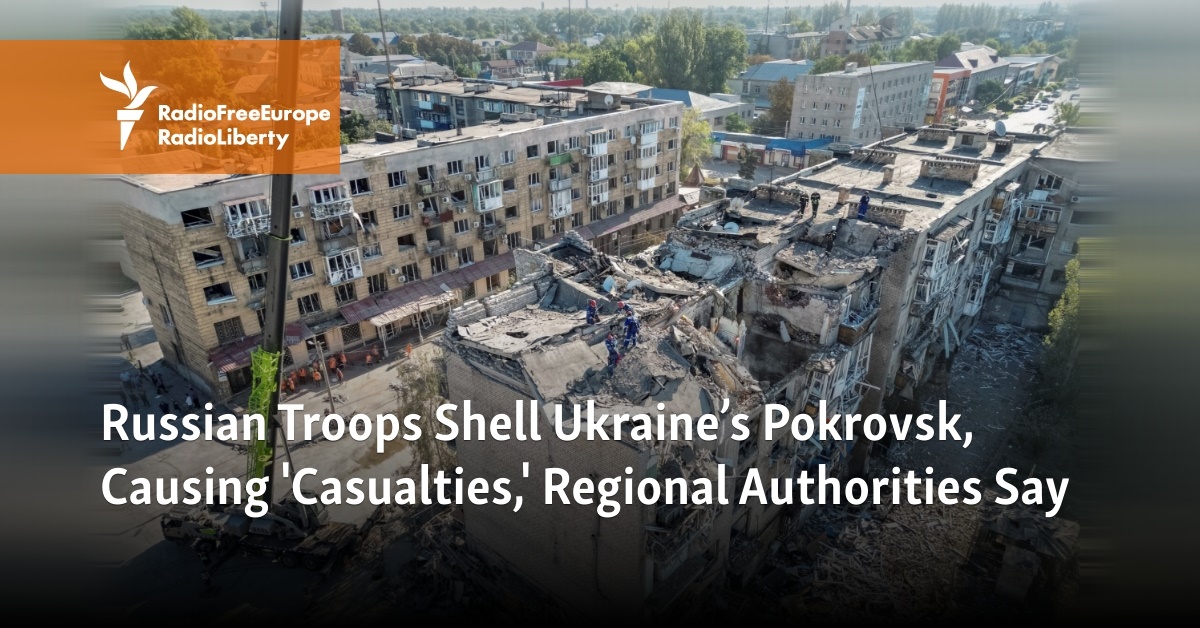 Russian Troops Shell Ukraine's Pokrovsk, Causing 'Casualties,' Regional ...