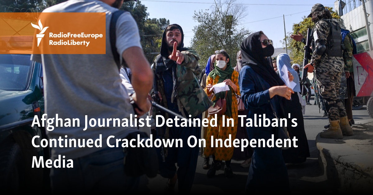 Afghan Journalist Detained In Taliban's Continued Crackdown On ...