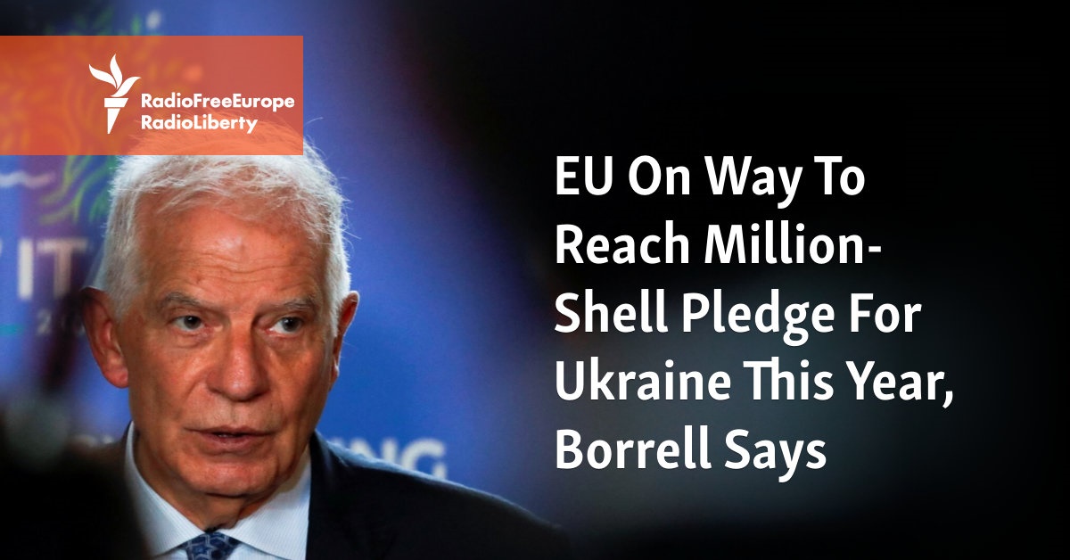 EU On Way To Reach Million-Shell Pledge For Ukraine This Year, Borrell Says