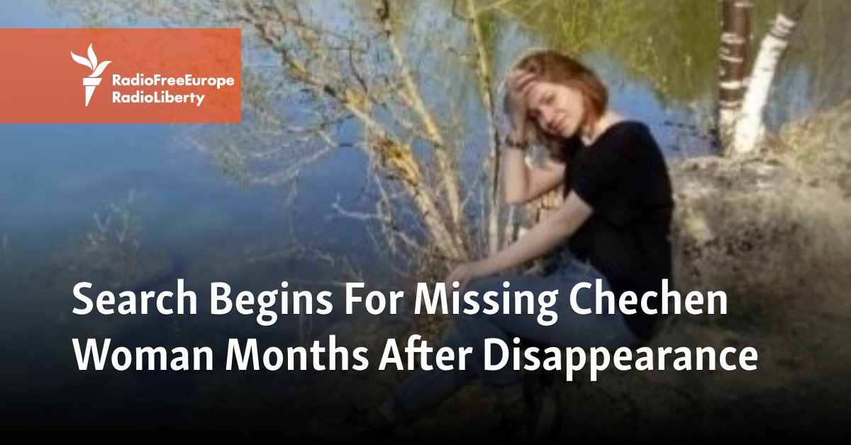 Search Begins For Missing Chechen Woman Months After Disappearance