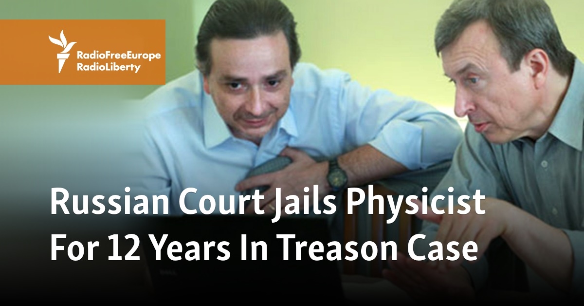 Russian Court Jails Physicist For 12 Years In Treason Case
