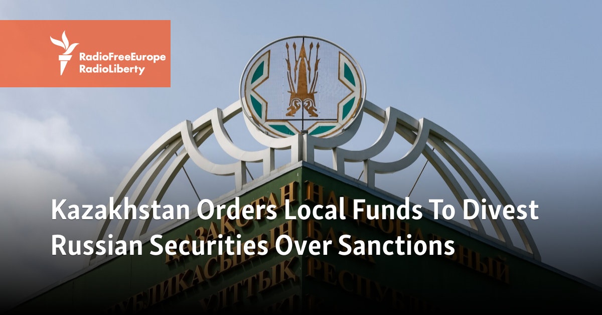 Kazakhstan Orders Local Funds To Divest Russian Securities Over Sanctions