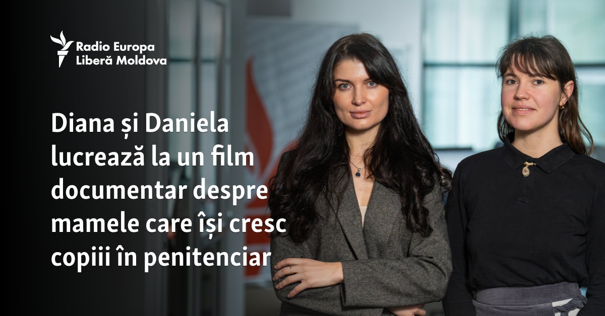 Diana și Daniela lucrează la un film documentar despre mamele care își cresc copiii în penitenciar