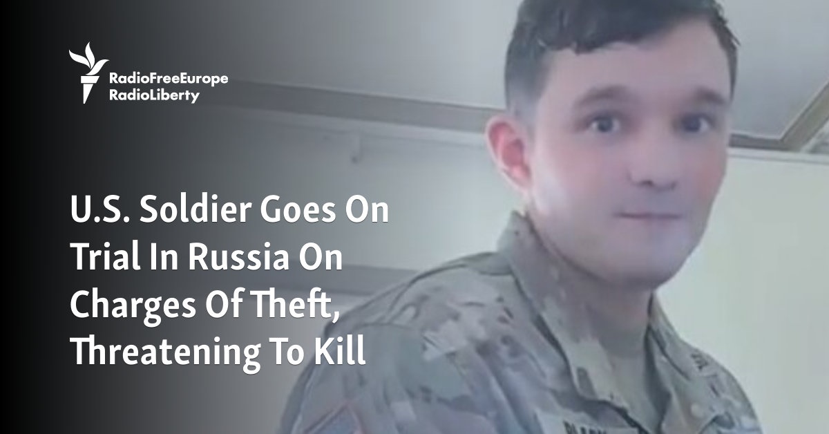 U.S. Soldier Goes On Trial In Russia On Charges Of Theft, Threatening ...