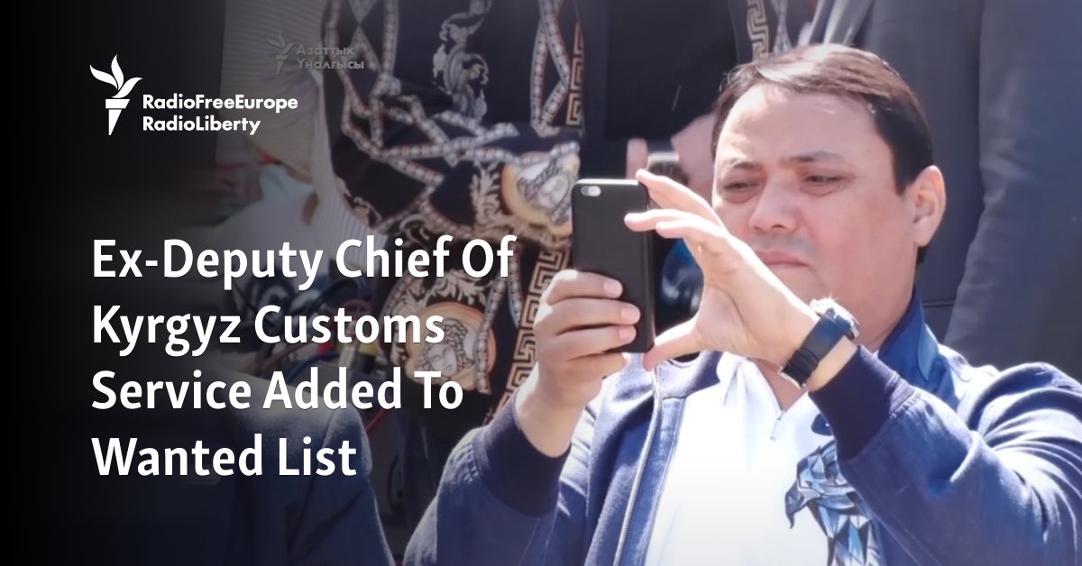 Ex-Deputy Chief Of Kyrgyz Customs Service Added To Wanted List