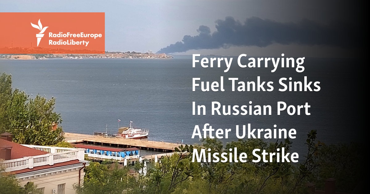 Ferry Carrying Fuel Tanks Sinks In Russian Port After Ukraine Missile ...