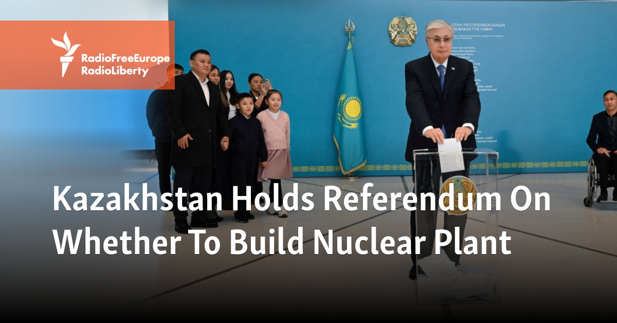Kazakh Exit Polls Indicate 'Yes' Vote In Tightly Controlled Nuclear ...