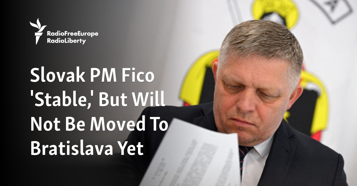 Slovak PM Fico 'Stable,' But Will Not Be Moved To Bratislava Yet