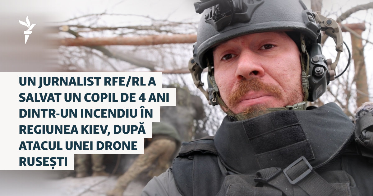 Un jurnalist RFE/RL a salvat un copil de 4 ani dintr-un incendiu în ...