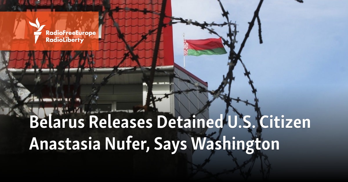 Belarus Releases Detained U.S. Citizen Anastasia Nuhfer, Says Washington