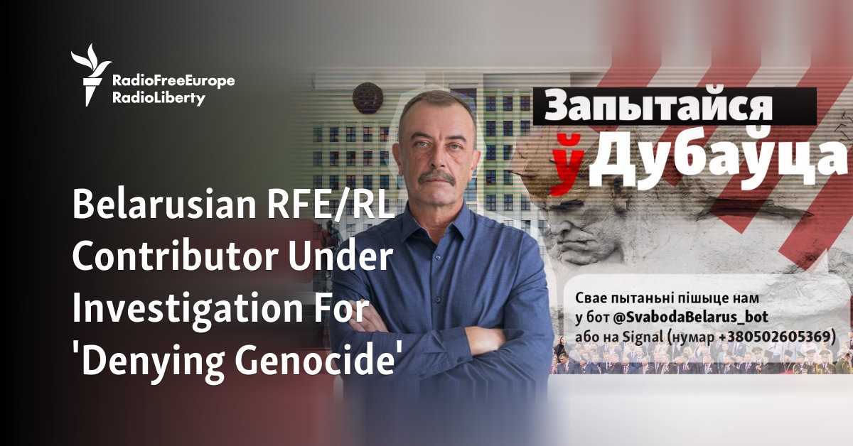 Belarusian RFE/RL Contributor Under Investigation For 'Denying Genocide'