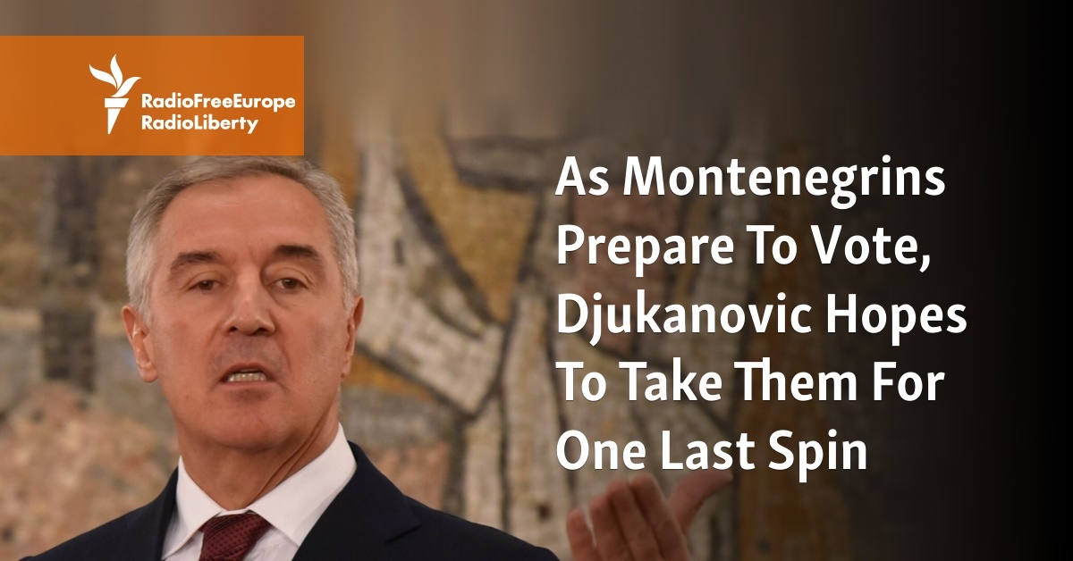 As Montenegrins Prepare To Vote, Djukanovic Hopes To Take Them For One ...