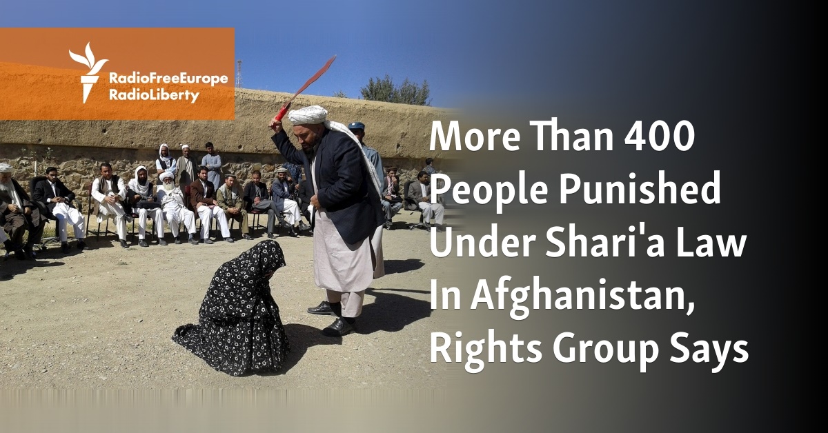 More Than 400 People Punished Under Shari'a Law In Afghanistan, Rights ...