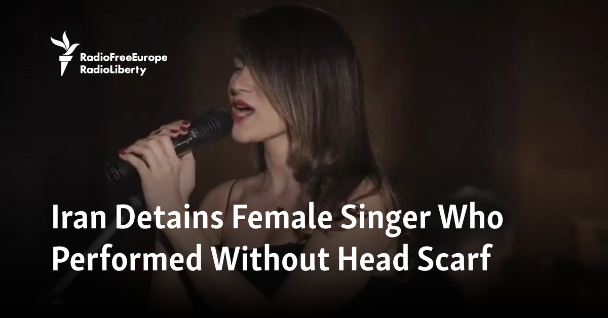 Iran Detains Singer Who Performed Without Head Scarf